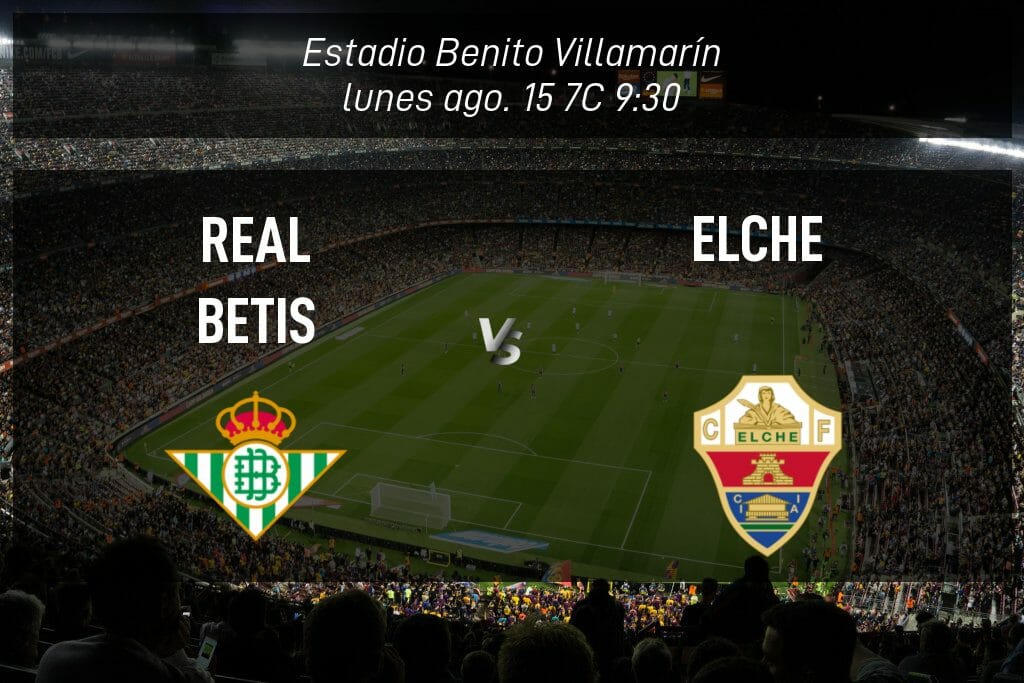 Real Betis Balompié vs Elche CF Predicción / Cuotas | 15 Agosto 2022
